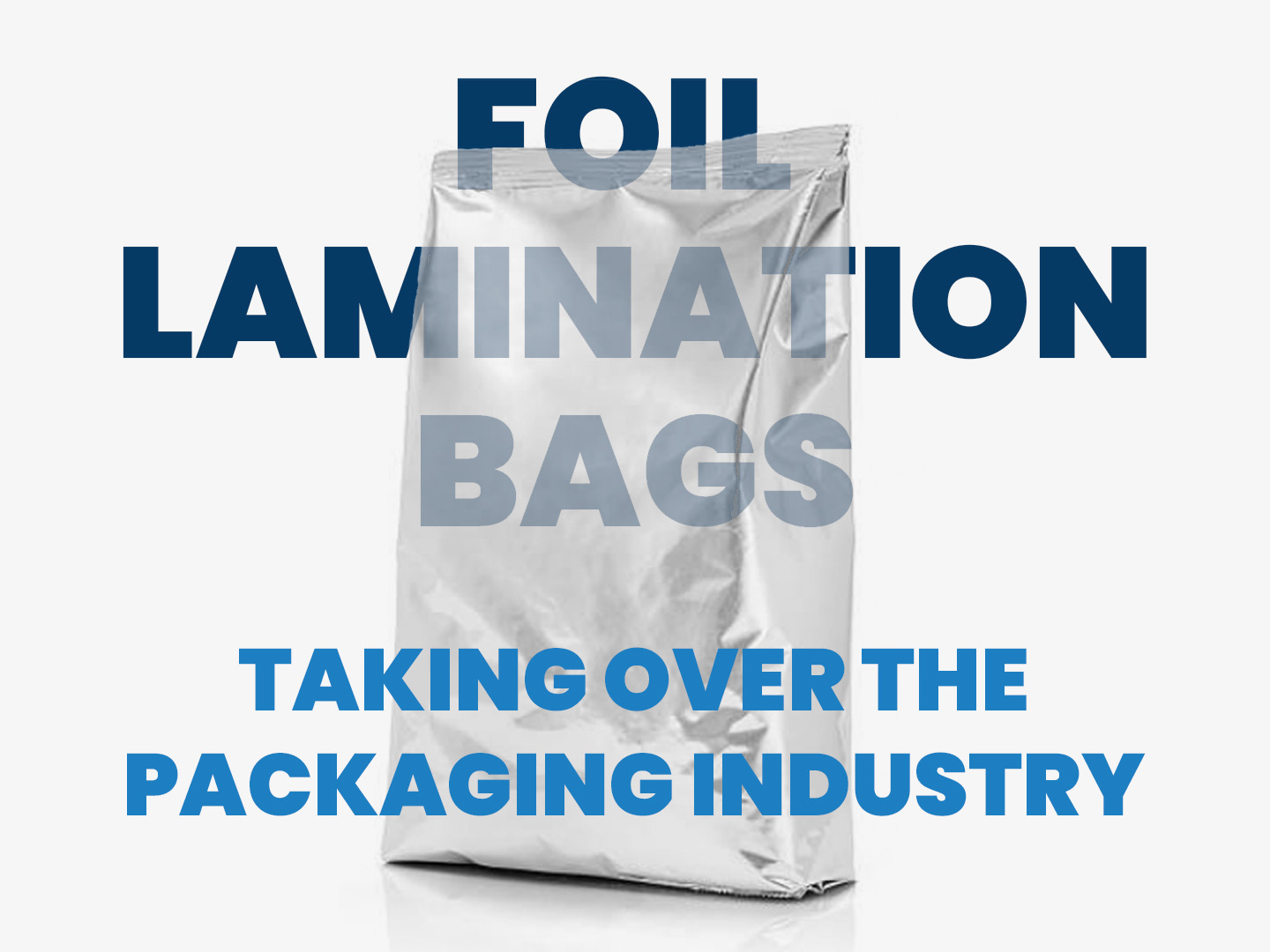 Why Are Foil Lamination Bags Taking Over The Packaging Industry Polybol Why Are Foil Lamination Bags Taking Over The Packaging Industry Polybol